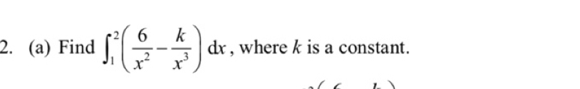 Solved: Find ∈t _1^(2(frac 6)x^2- k/x^3 )dx , where k is a constant ...