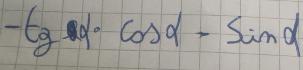 Risolto:-tg· g· cos alpha =sin alpha