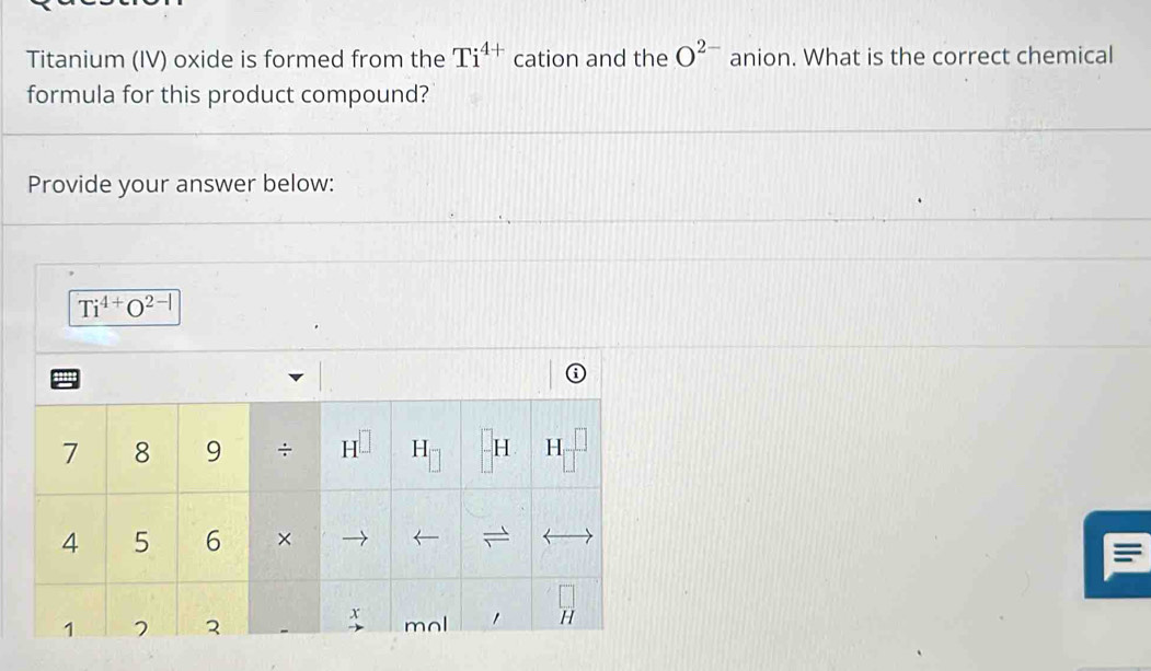 Solved: Titanium (IV) oxide is formed from the Ti^(4+) cation and the O ...
