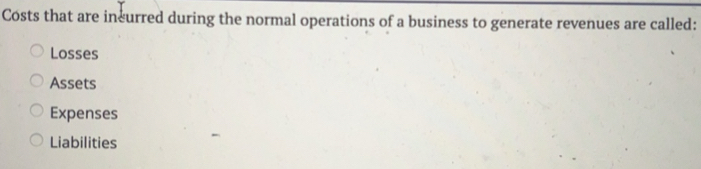 Solved: Costs that are incurred during the normal operations of a ...
