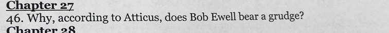 Solved: Chapter 27 46. Why, according to Atticus, does Bob Ewell bear a ...