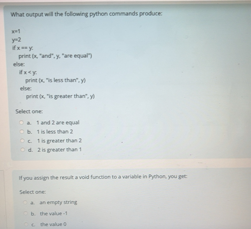 Solved: What output will the following python commands produce: x=1 y=2 if x==y. print (x, "and ...