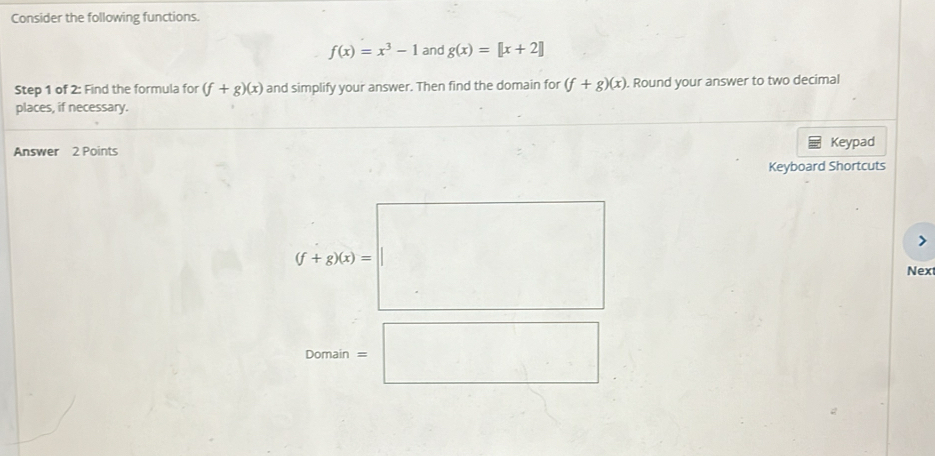 Solved: Consider the following functions. f(x)=x^3-1 and g(x)=[x+2] Step 1 of 2: Find the ...