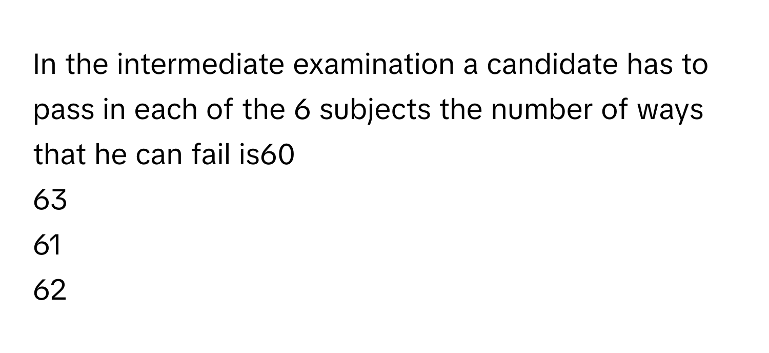 Solved: In the intermediate examination a candidate has to pass in each ...