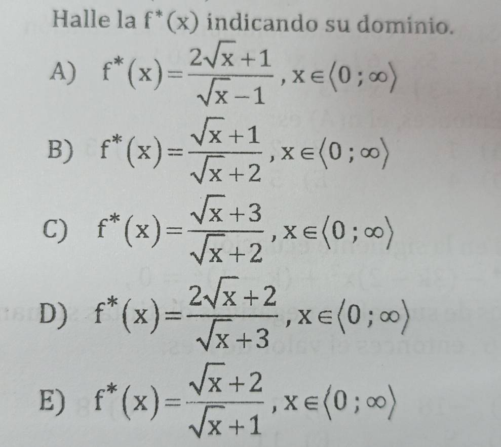 Resuelto:Halle la f^*(x) indicando su dominio. A) f^*(x)= (2sqrt(x)+1 ...