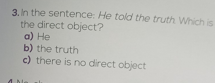 Resuelto:In the sentence: He told the truth. Which is the direct object ...