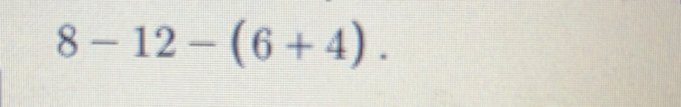 Solved: 8-12-(6+4). [Math]