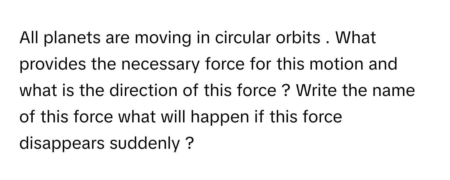 Solved: All planets are moving in circular orbits . What provides the ...