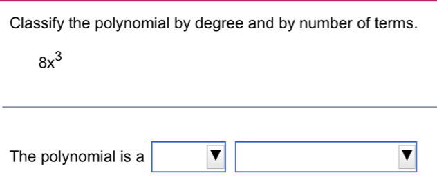 Gelöst:Classify the polynomial by degree and by number of terms. 8x^3 ...