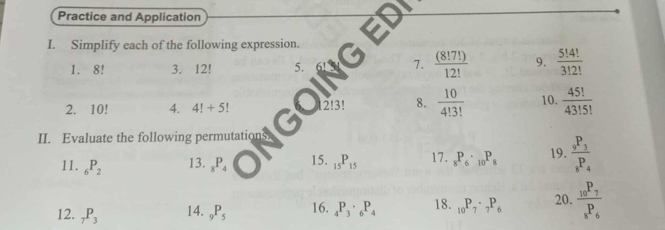 Solved: Practice and Application I. Simplify each of the following expression. 1. 8! 3. 12! 5 ...