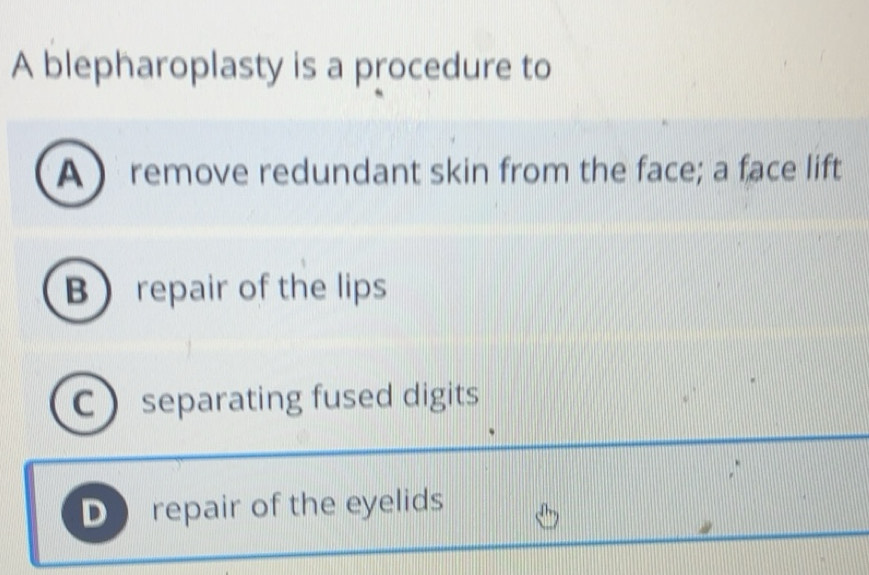 Solved: A blepharoplasty is a procedure to A remove redundant skin from ...