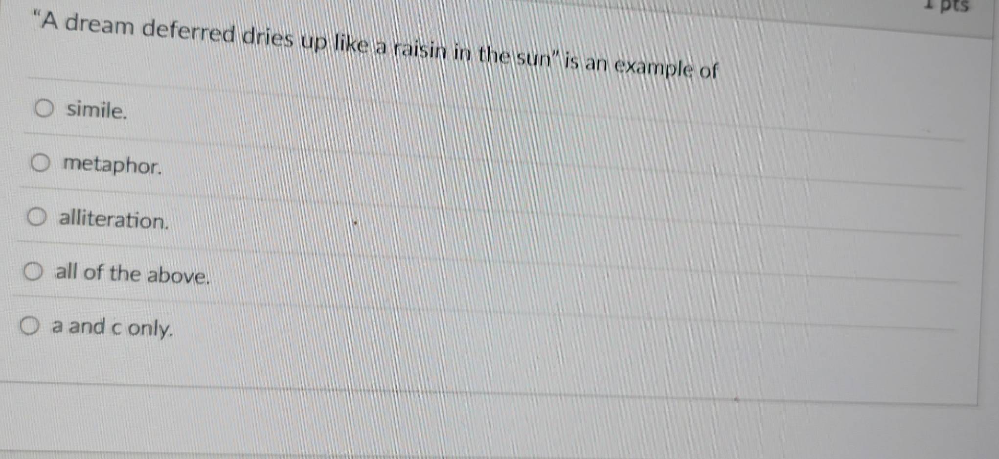 Solved: “A dream deferred dries up like a raisin in the sun” is an ...