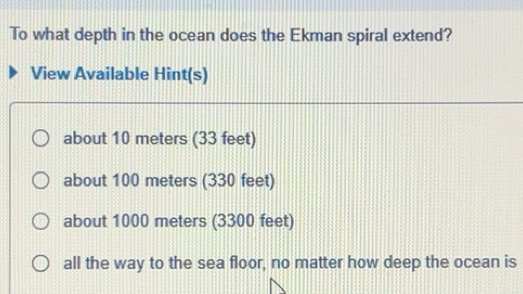 Solved: To what depth in the ocean does the Ekman spiral extend? about ...