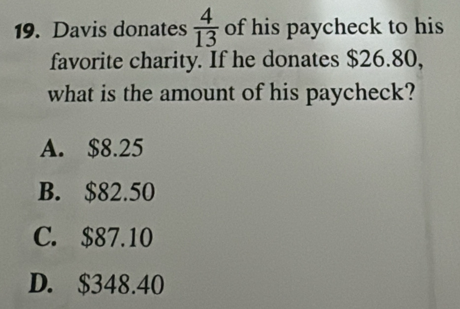 Solved: Davis donates 4/13 of his paycheck to his favorite charity. If ...