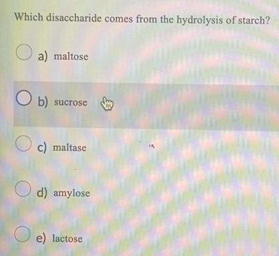 Solved: Which disaccharide comes from the hydrolysis of starch? a ...