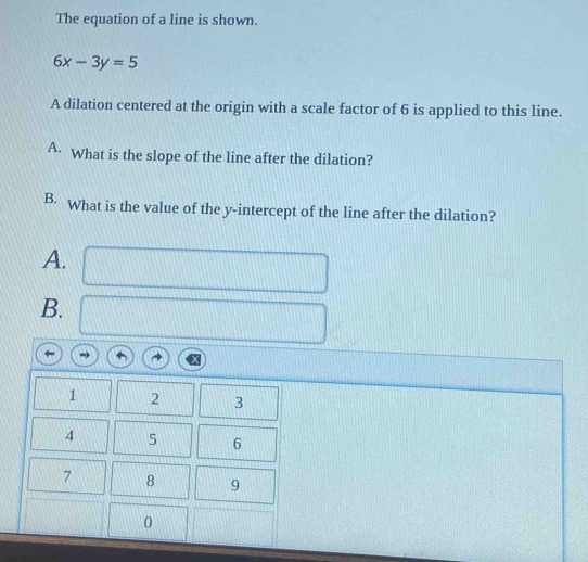 Solved: The equation of a line is shown. 6x-3y=5 A dilation centered at ...