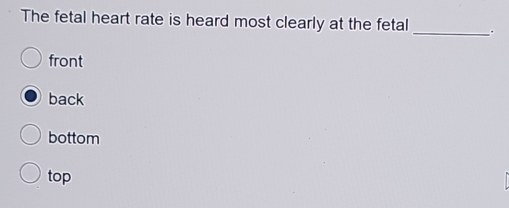 Solved: The fetal heart rate is heard most clearly at the fetal ...