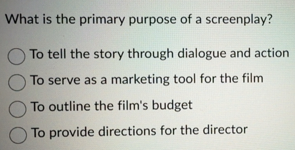 Solved: What is the primary purpose of a screenplay? To tell the story ...