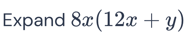 Solved: Expand 8x(12x+y) [Math]