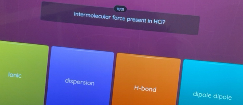 Solved: 18/21 Intermolecular force present in HCl? ionic dispersion H ...