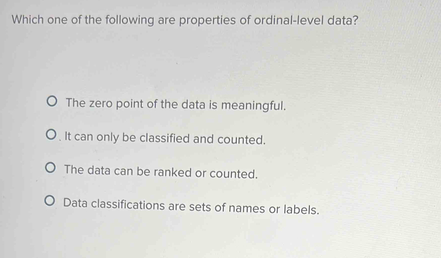 Solved: Which one of the following are properties of ordinal-level data? The zero point of the ...