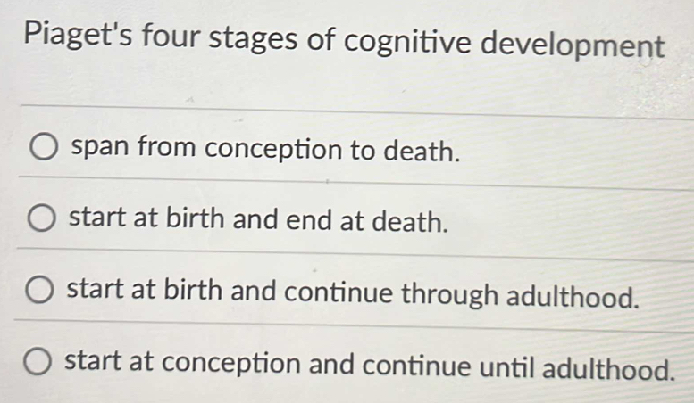 Solved: Piaget's four stages of cognitive development span from ...