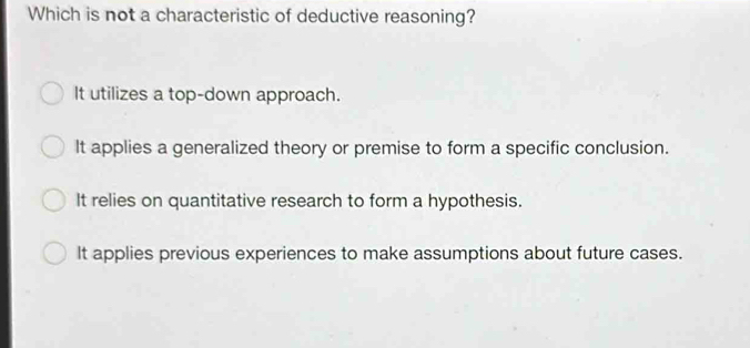 Solved: Which is not a characteristic of deductive reasoning? It ...