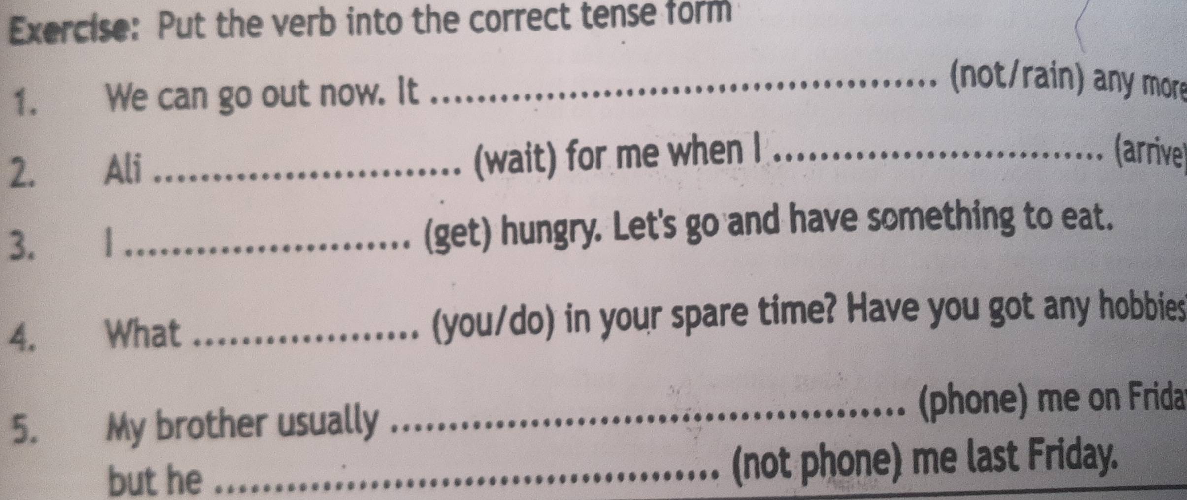 Solved: Put the verb into the correct tense form 1. We can go out now ...