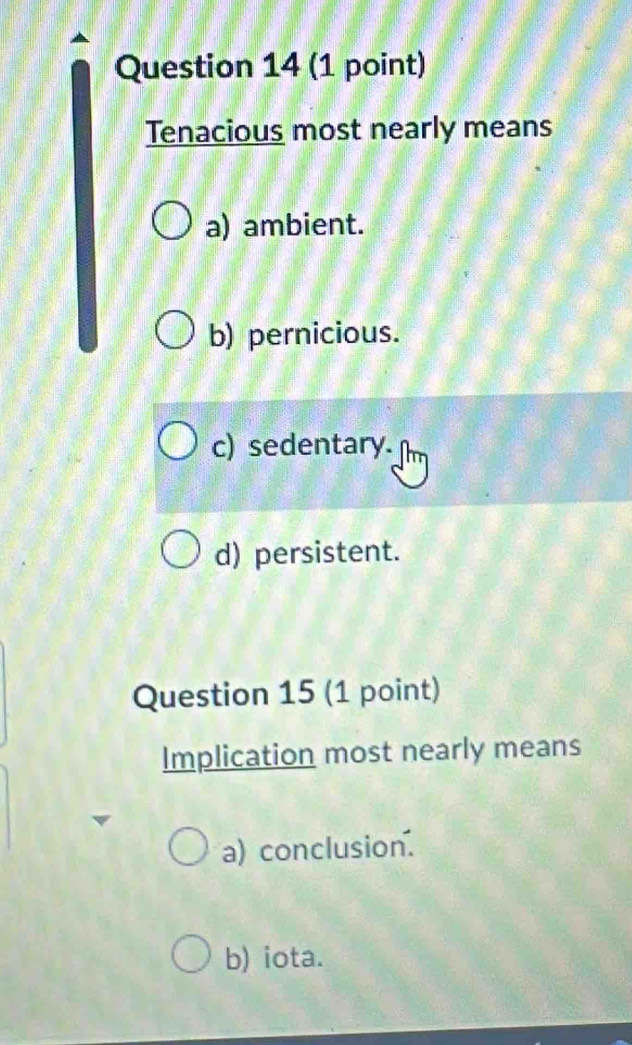 Solved: Tenacious most nearly means a) ambient. b) pernicious. c ...