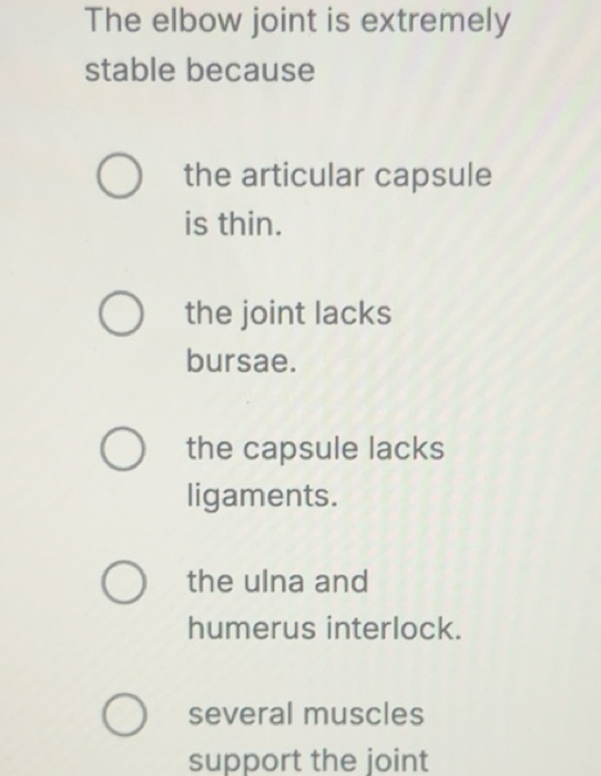 Solved: The elbow joint is extremely stable because the articular ...