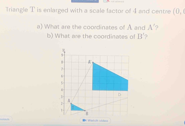Solved: Triangle T is enlarged with a scale factor of 4 and centre (0 ...