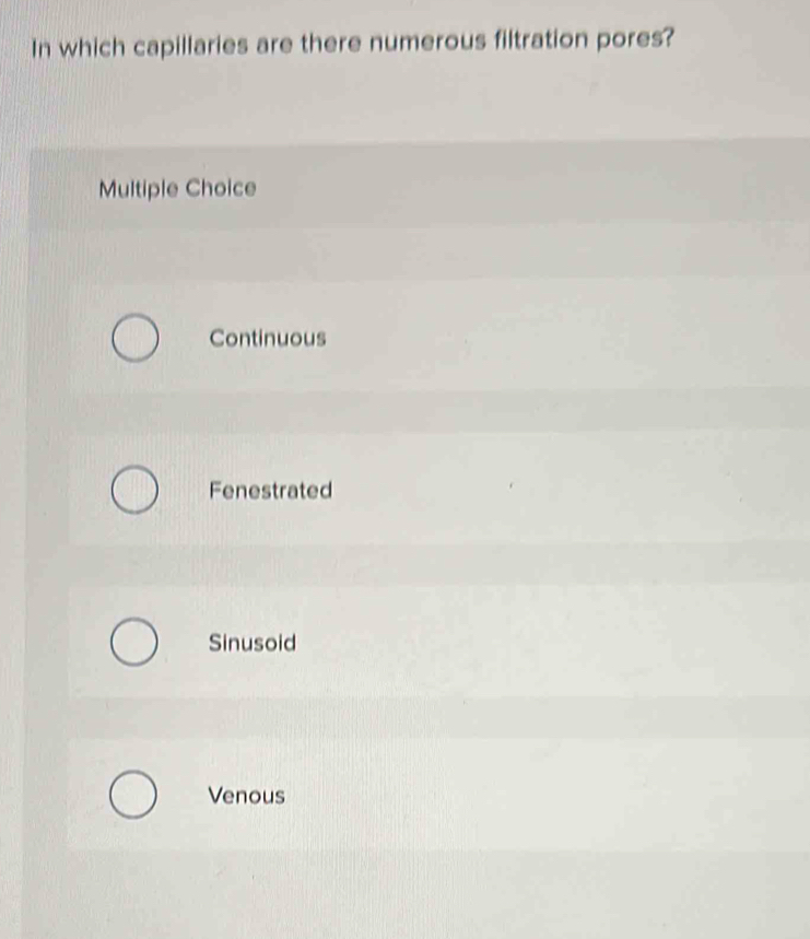 Solved: In which capillaries are there numerous filtration pores? Multiple Choice Continuous ...