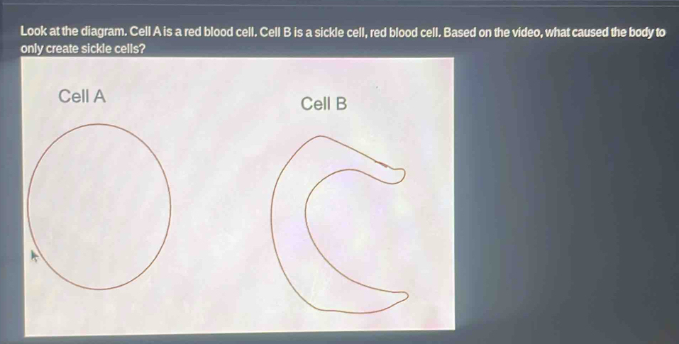 Look at the diagram. Cell A is a red blood cell. Cell B is a sickle ...