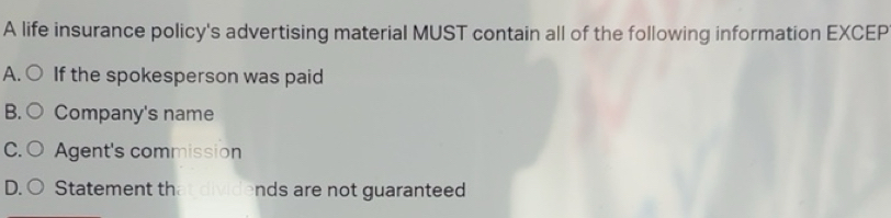 Solved: A life insurance policy's advertising material MUST contain all ...