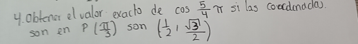 Resuelto:obtener elvalor exacto de cos 5/4 π si las coocdendda. son en ...