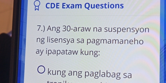 Solved: CDE Exam Questions 7.) Ang 30 -araw na suspensyon ng lisensya ...
