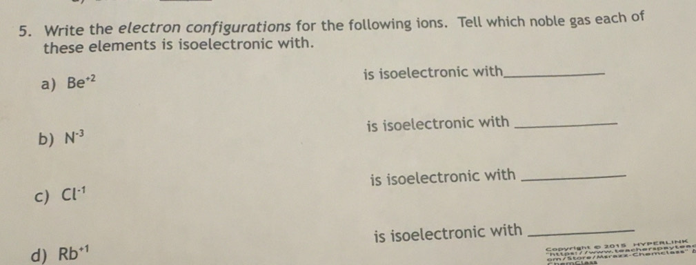 Solved: Write the electron configurations for the following ions. Tell ...