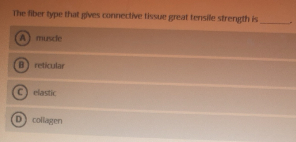 Solved: The fiber type that gives connective tissue great tensile ...