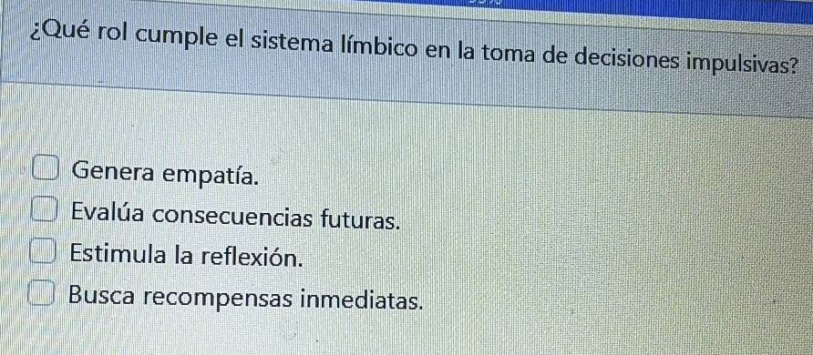 Resuelto:¿Qué rol cumple el sistema límbico en la toma de decisiones ...