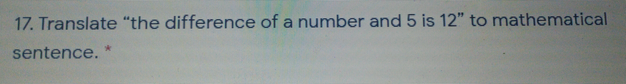 Solved: Translate “the difference of a number and 5 is 12 ” to ...