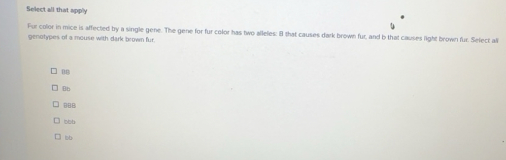 Solved: Select all that apply Fur color in mice is affected by a single ...
