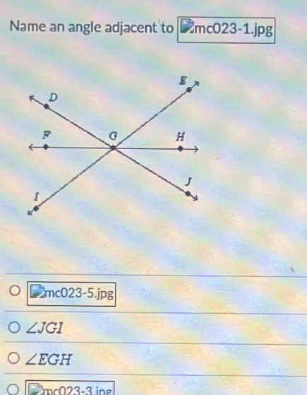 Solved: Name an angle adjacent to C2mcO23 -1. jpg mc023-5.jpg ∠ JGI ∠ ...