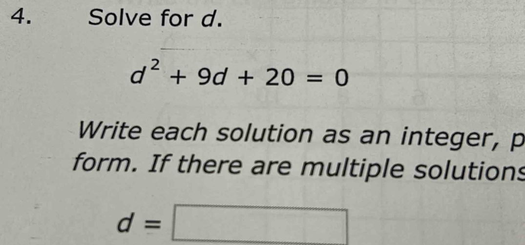 Solved: Solve for d. d^2+9d+20=0 Write each solution as an integer, p form. If there are ...