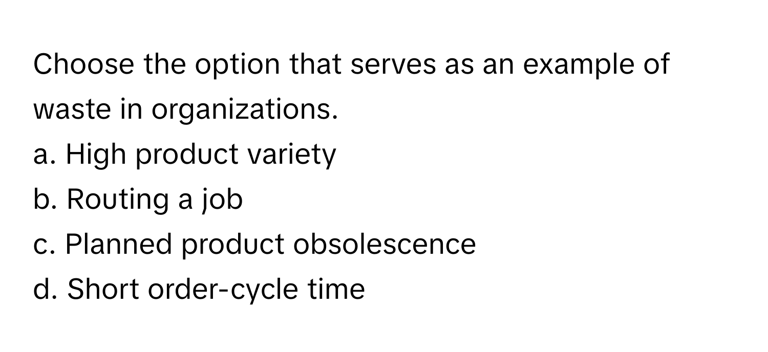 Solved: Choose the option that serves as an example of waste in ...