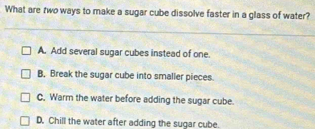 Solved: What are two ways to make a sugar cube dissolve faster in a ...