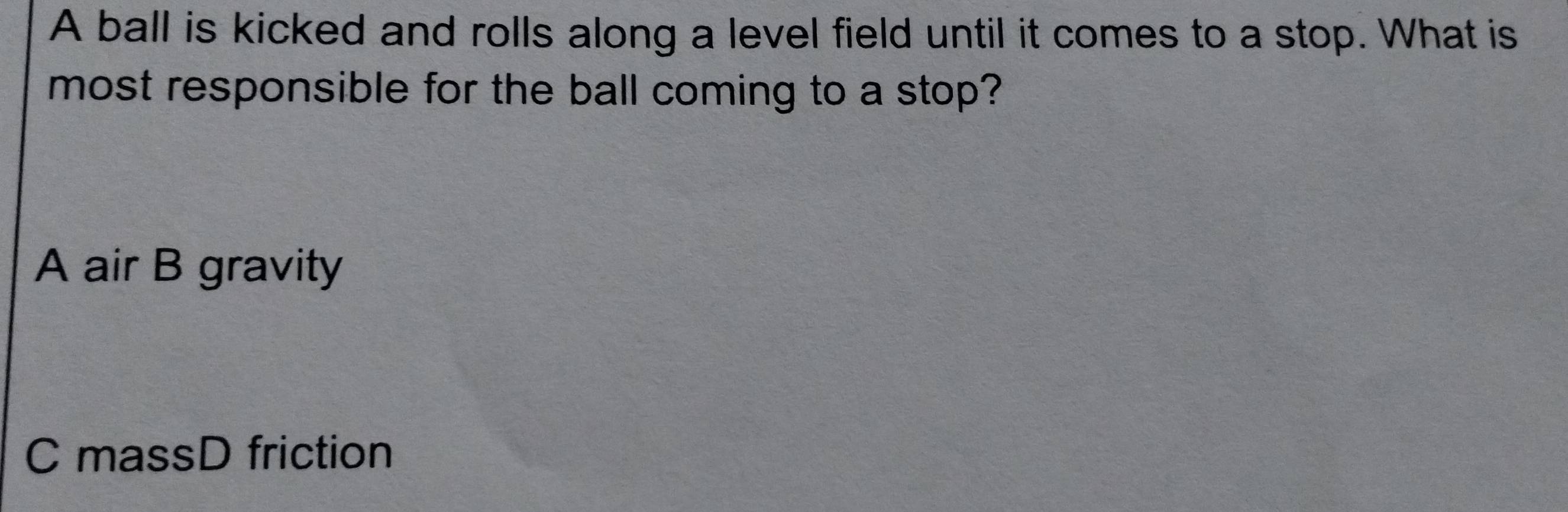 Solved: A ball is kicked and rolls along a level field until it comes ...