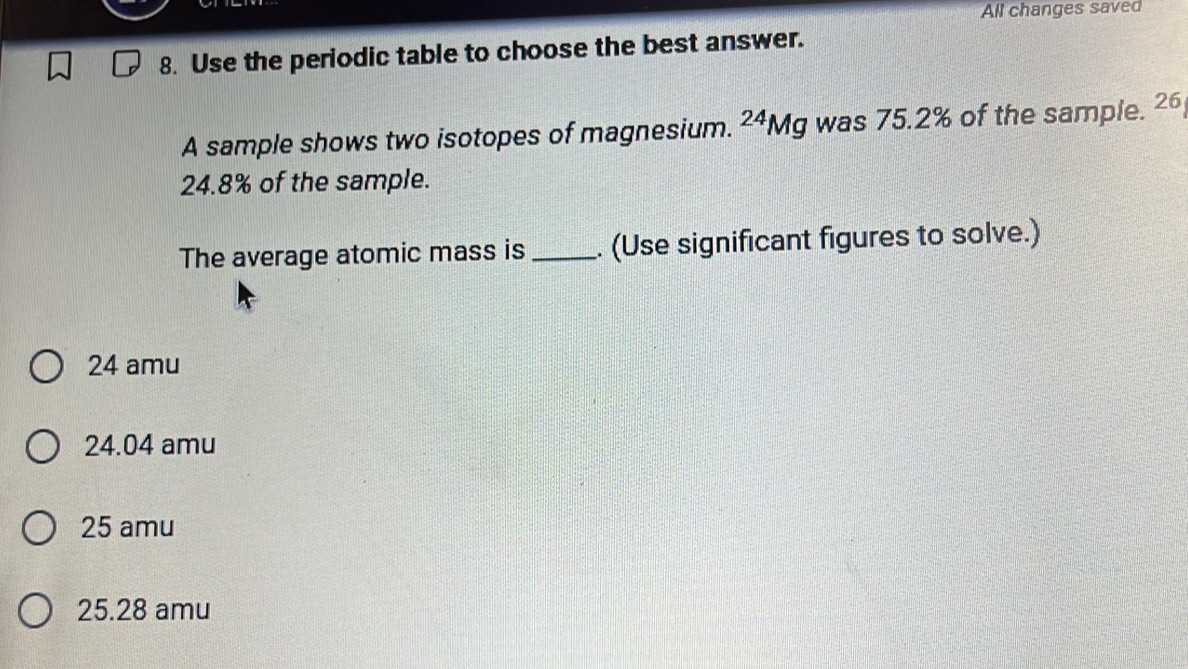 Solved: All changes saved 8. Use the periodic table to choose the best ...