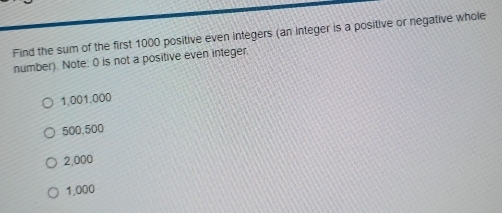 Solved: Find the sum of the first 1000 positive even integers (an ...