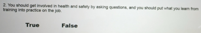Solved: You should get involved in health and safety by asking ...