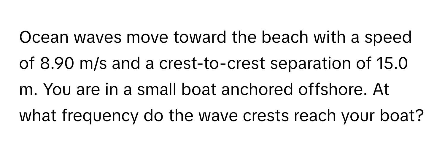 Solved: Ocean waves move toward the beach with a speed of 8.90 m/s and ...